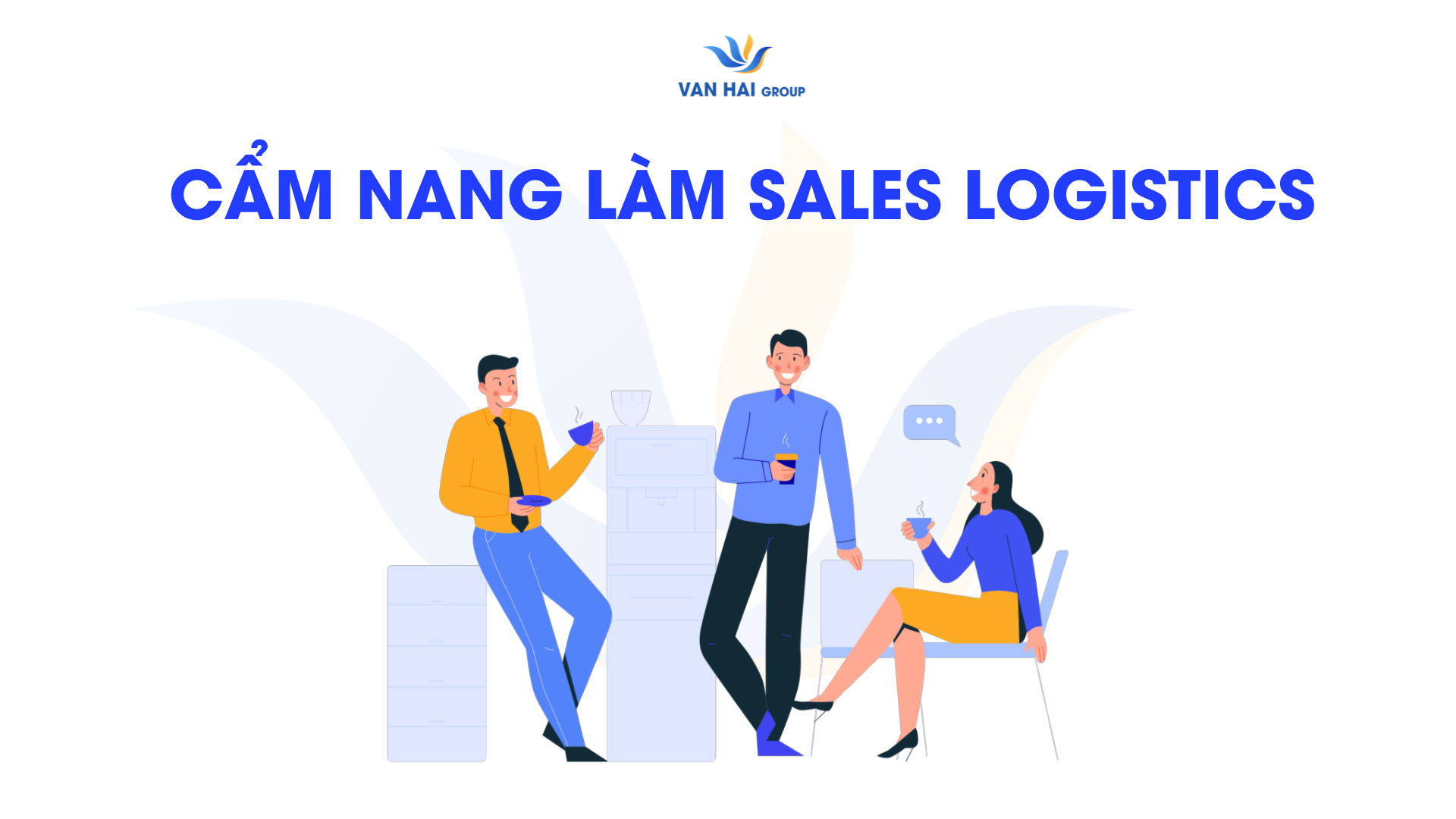Sales logistics là gì? Tâm sự nghề "đi buôn" - Vạn Hải Group