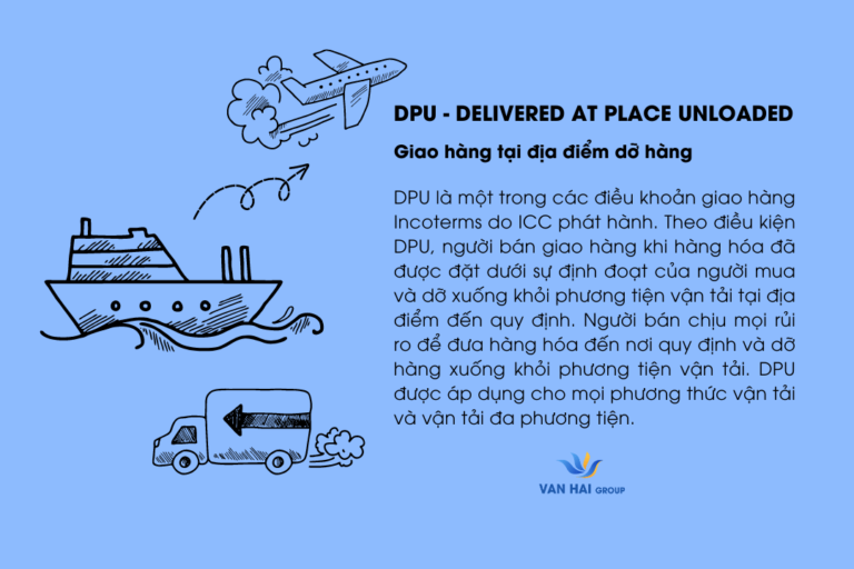 DPU là gì? Nội dung chi tiết điều kiện DPU Incoterms 2020 - Vạn Hải Group