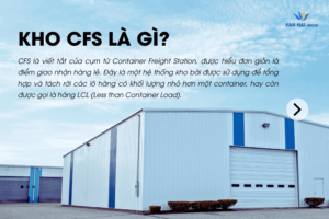 Kho CFS là gì? Quy trình 07 bước để khai thác hàng hóa tại kho CFS ...
