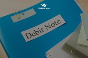 Debit note là gì? Sự khác nhau giữa Debit note và Credit note - Vạn Hải ...