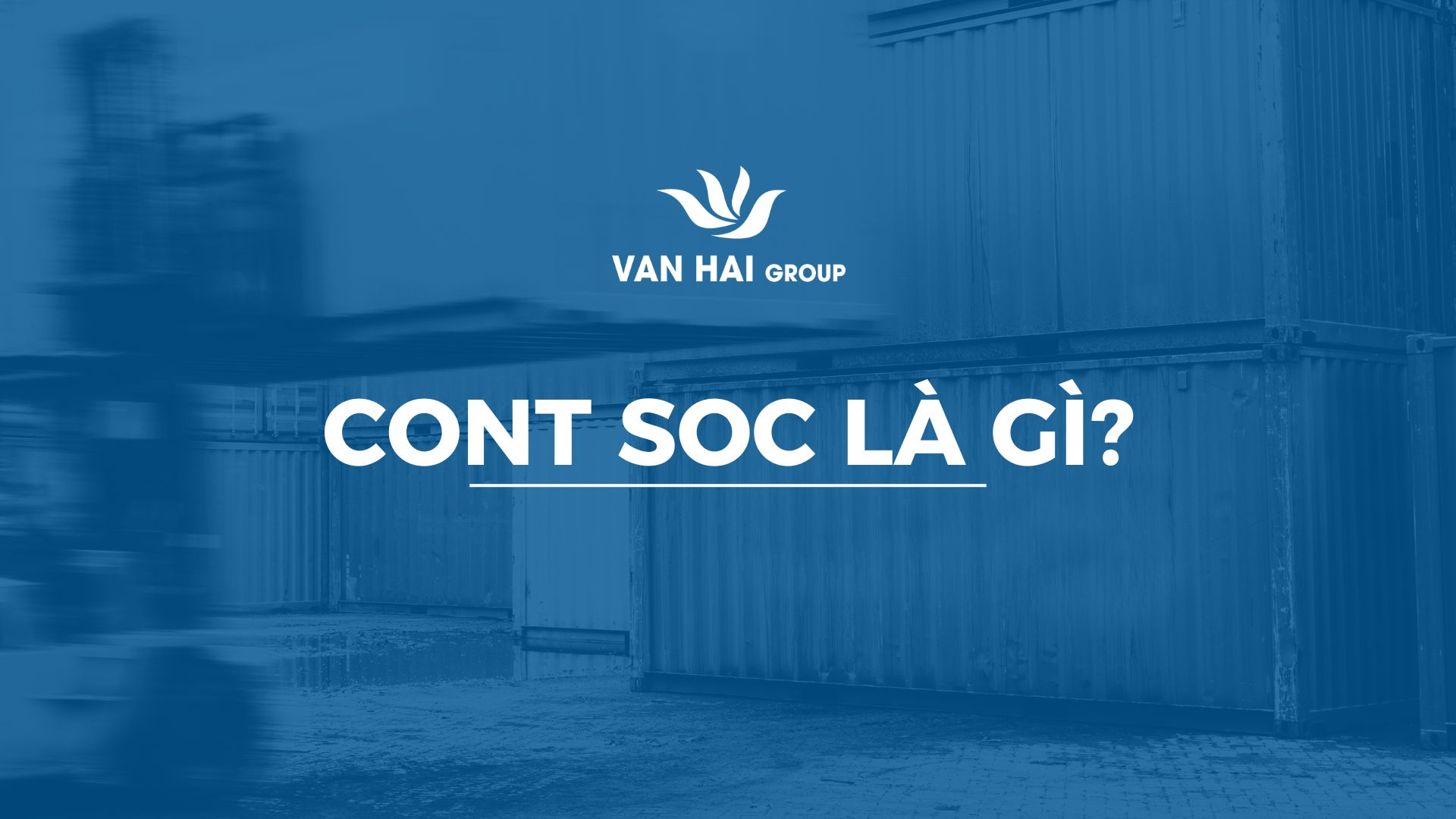 Cont SOC là gì trong xuất nhập khẩu? Phân biệt SOC và COC?